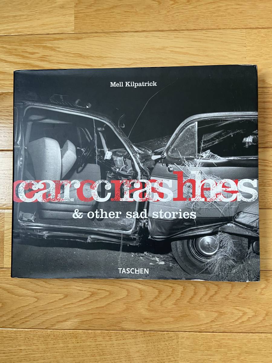 洋書 CAR CRASHES & OTHER SAD STORIES / MELL KILPATRICK / TASCHEN(ドキュメント ...